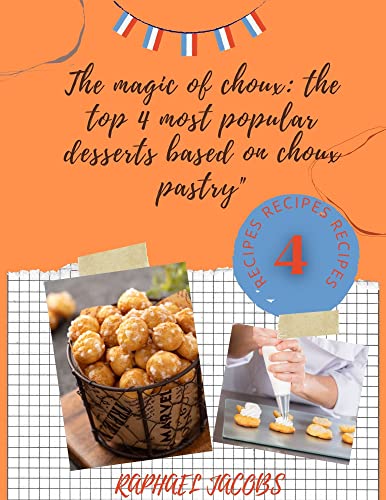 The magic of choux: the top 4 most popular desserts based on choux ...