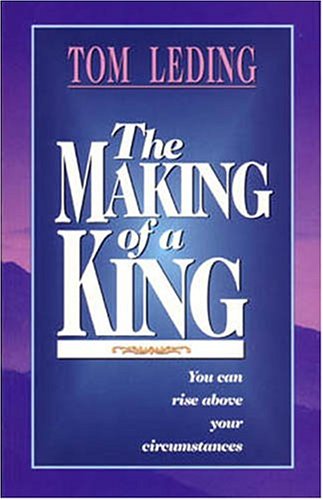 The Making of a King: You Can Rise Above Your Circumstances: Leding ...