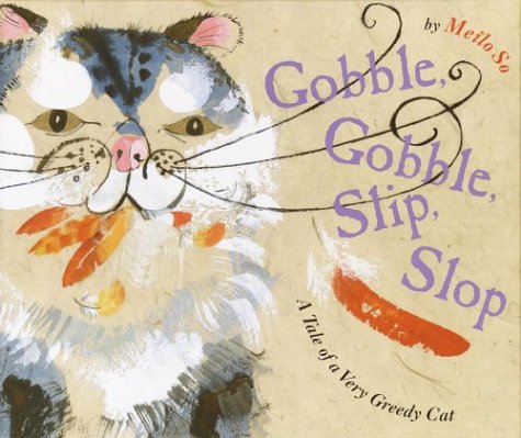 Gobble, Gobble, Slip, Slop: A Tale of a Very Greedy Cat: So, Meilo, So ...