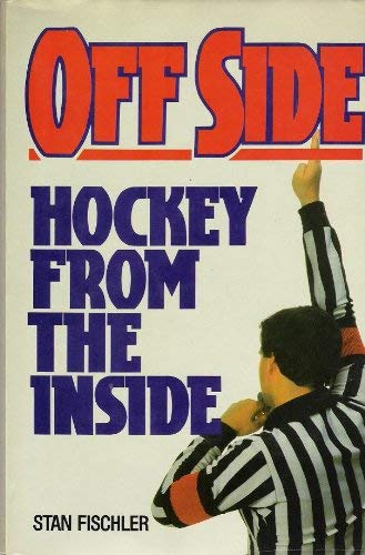 Off Side : Hockey from the Inside: Fischler, Stan.: 9780458996902 ...