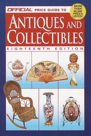 The Official Price Guide to Antiques and Collectibles: 18th Edition ...