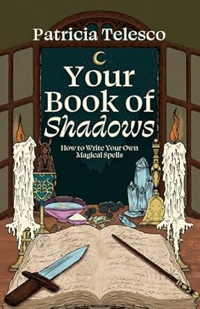 Your Book of Shadows: How to Write Your Own Magical Spells: Telesco ...