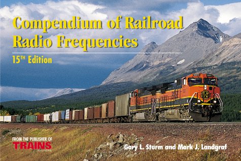 The Compendium of Railroad Radio Frequencies: Sturm, Gary L., Landgraf ...