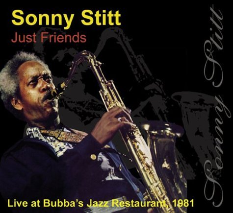 Stitt, Sonny - Just Friends: Live at Bubba's Jazz Restaurant 1981 ...