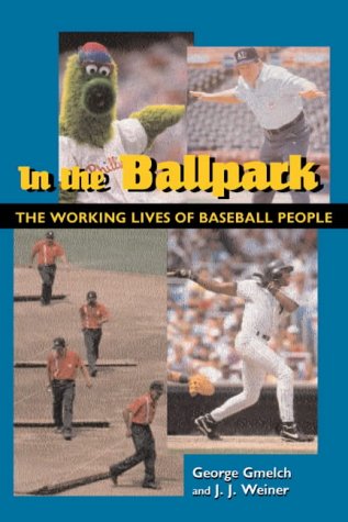 In the Ballpark: The Working Lives of Baseball People: George Gmelch, J ...