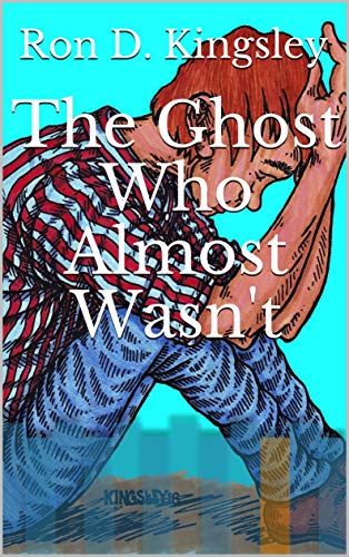 The Ghost Who Almost Wasn't eBook : Kingsley, Ron D.: Amazon.in: Kindle ...