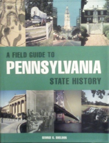 A Field Guide to Pennsylvania State History: Sheldon, George G ...