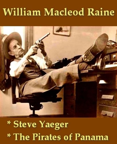 William MacLeod Raine - Steve Yaeger, & The Pirates of Panama - Kindle ...