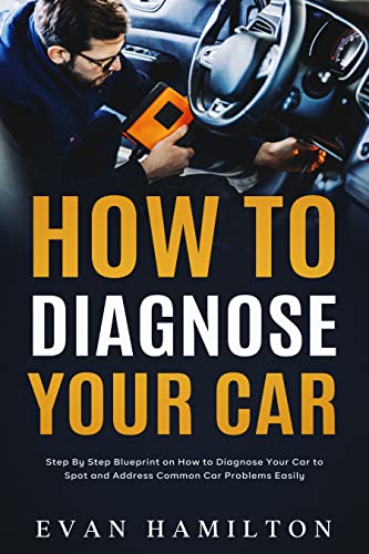 How To Diagnose Your Car: Step By Step Blueprint on How to Diagnose ...