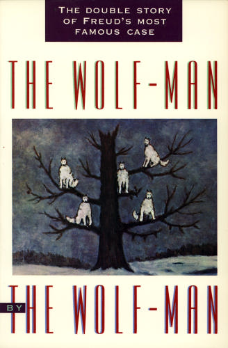 The Wolf-Man: The Wolf-man, Sigmund Freud, Muriel Gardiner, Anna Freud ...