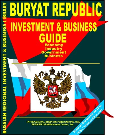 Buryat Republic Investment & Business Guide (Russian Regional ...