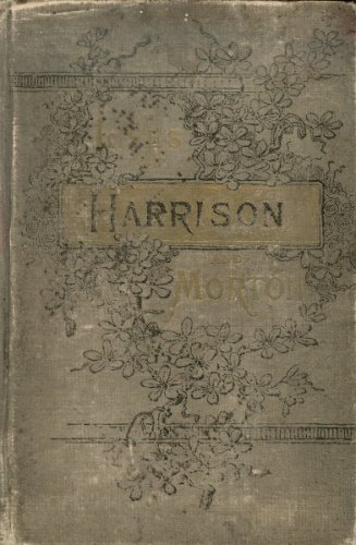 Lives of Harrison and Morton (Fully Illustrated - Life of Gen. Ben ...