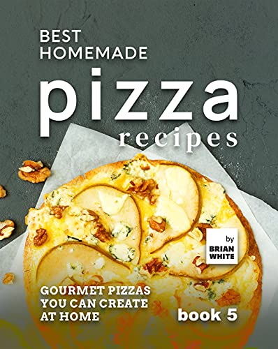Best Homemade Pizza Recipes: Gourmet Pizzas You Can Create at Home ...