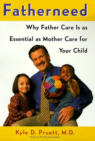 FatherNeed: Why Father Care Is as Essential as Mother Care for Your ...
