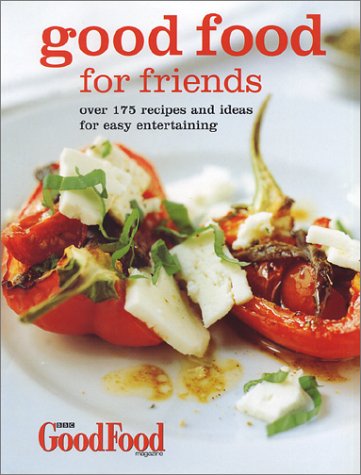 Good Food for Friends: Over 175 Recipes and Ideas for Easy Entertaining ...