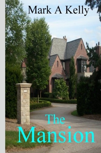 The Mansion (Mark A Kelly's Memoirs): Kelly, Mr Mark A: 9781534955370 ...