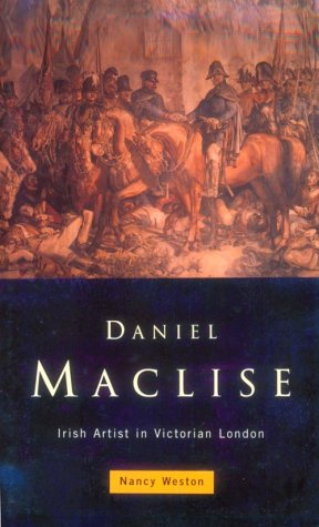 Daniel Maclise: Irish Artist in Victorian London: Weston, Nancy ...