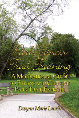 Park Fitness Trail Training: A Motivational Guide to Fitness and ...