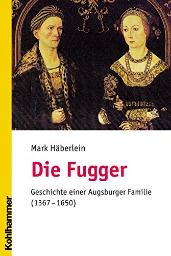 Die Fugger: Geschichte einer Augsburger Familie (1367-1650) : Häberlein ...