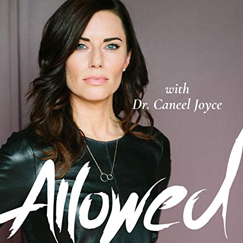Allowed: Conscious Leadership and Personal Growth with Dr. Caneel Joyce ...