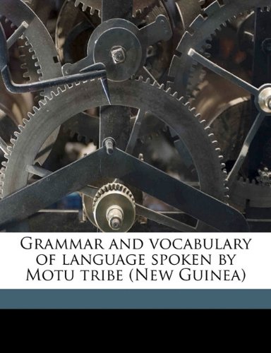 Grammar and vocabulary of language spoken by Motu tribe (New Guinea ...