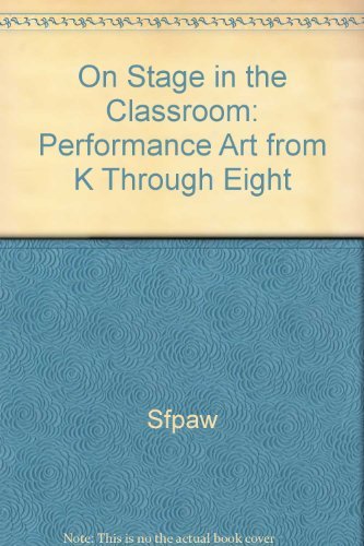 On Stage in the Classroom: Performance Art from K Through 8: Unti ...
