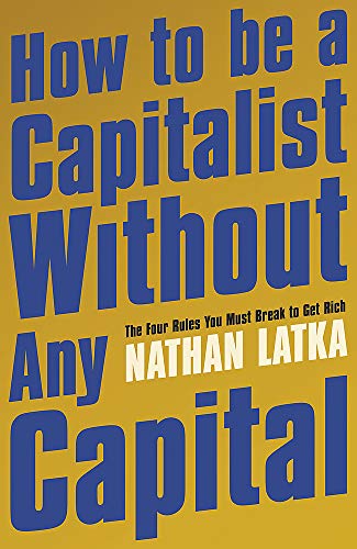 How to Be a Capitalist Without Any Capital: The Four Rules You Must ...