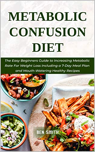 Metabolic Confusion Diet: The Easy Beginners Guide to Increasing ...