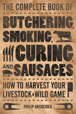 [(The Complete Book of Butchering, Smoking, Curing, and Sausages: How ...