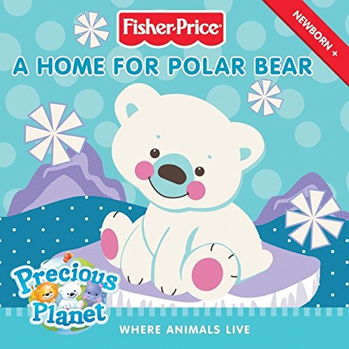 Fisher-Price: A Home for Polar Bear: Where Animals Live (Fisher-Price ...