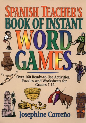 Spanish Teacher's Book of Instant Word Games: Over 160 Ready-To-Use ...