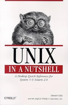 Unix in a Nutshell: A Desktop Quick Reference for System V & Solaris 2.0: Gilly, Daniel ...