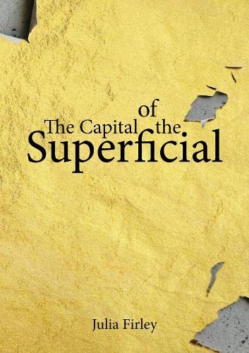 The Capital of the Superficial: Amazon.co.uk: Firley, Julia ...