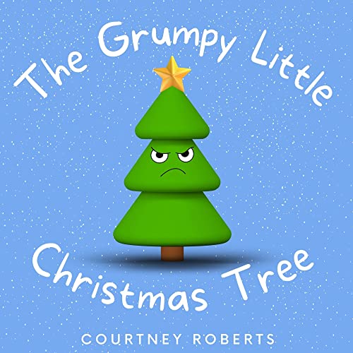 The Grumpy Little Christmas Tree - Kindle edition by Roberts, Courtney ...