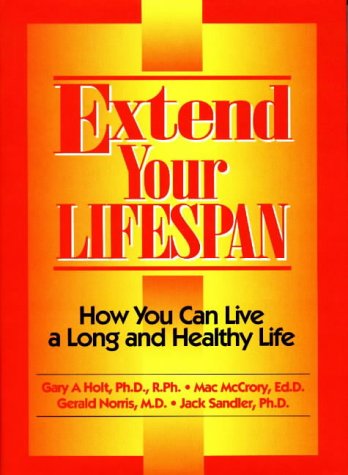 Extend Your Lifespan: How to Live a Long and Healthy Life: Holt, Gary A ...