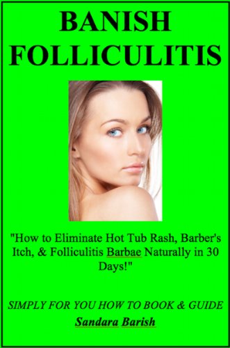 Banish Folliculitis "How to Eliminate Hot Tub Rash, Barber's Itch ...