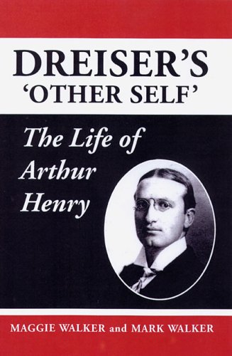 Dreiser's 'Other Self': The Life of Arthur Henry: Walker, Maggie ...