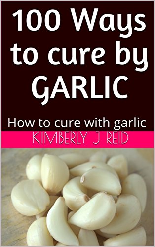Amazon.com: 100 Ways to cure by GARLIC: How to cure with garlic eBook ...