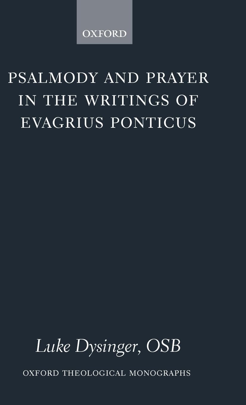 Psalmody and Prayer in the Writings of Evagrius Ponticus (Oxford ...