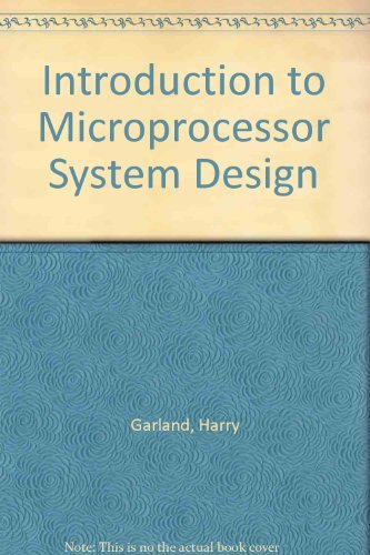 Introduction to Microprocessor System Design: Harry Garland ...