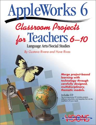 AppleWorks 6 Classroom Projects for Teachers 6-10 Language Arts/Social ...