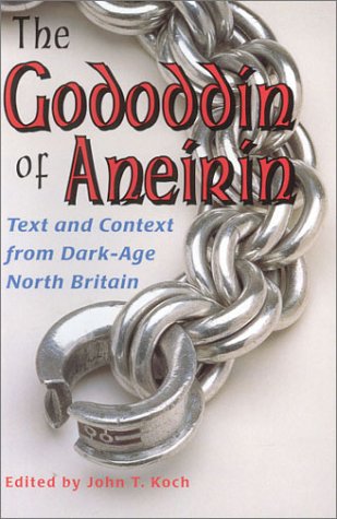 The Gododdin of Aneirin: Text and Context from Dark-Age North Britain ...