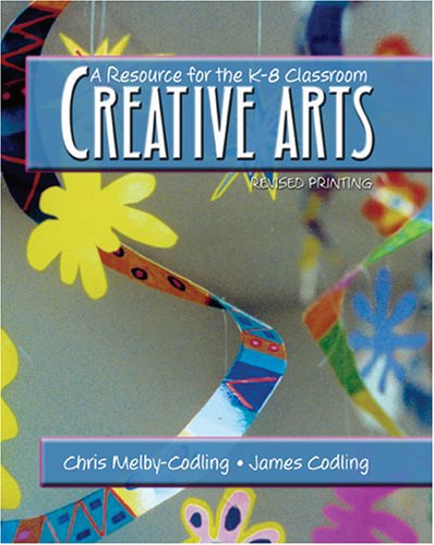 Creative Arts: A Resource for the K-8 Classroom: Chris Melby-Codling ...