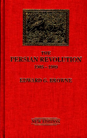 The Persian Revolution of 1905-1909: Browne, Edward G., Amanat, Abbas ...