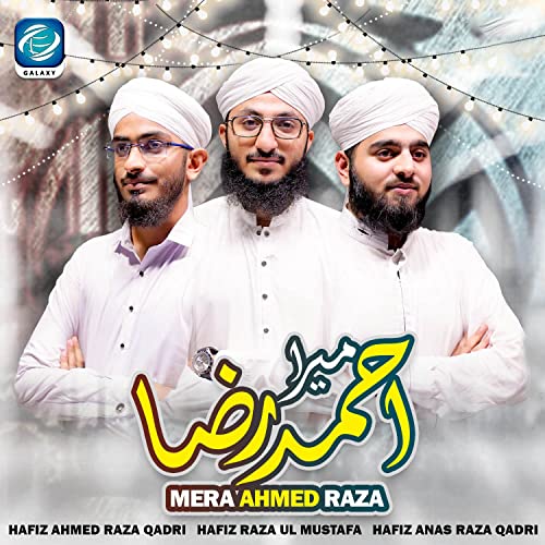 Écouter Mera Ahmed Raza de Hafiz Ahmed Raza Qadri, Hafiz Raza Ul Mustafa & Hafiz Anas Raza Qadri ...
