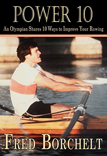 Amazon.com: Power 10: An Olympian Shares 10 Ways to Improve Your Rowing eBook : Borchelt, Fred ...