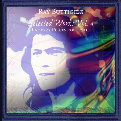 Ray Buttigieg - Selected Works Vol. 4 Parts & Pieces 2001-2011 - Amazon ...