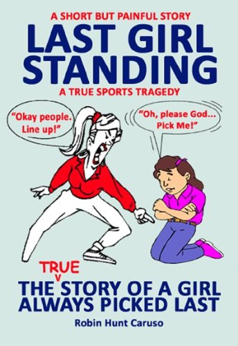 LAST GIRL STANDING - The True Story of a Girl Always Picked Last eBook ...