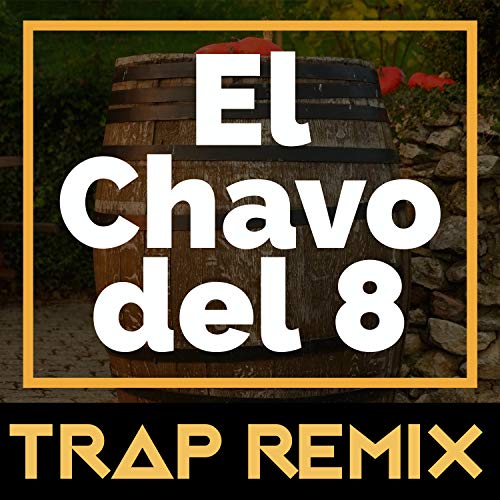 El Chavo del 8 (Trap Remix) song by Trap Remix Guys from El Chavo del 8 ...