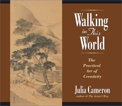 Walking in This World: The Practical Art of Creativity: Cameron, Julia ...